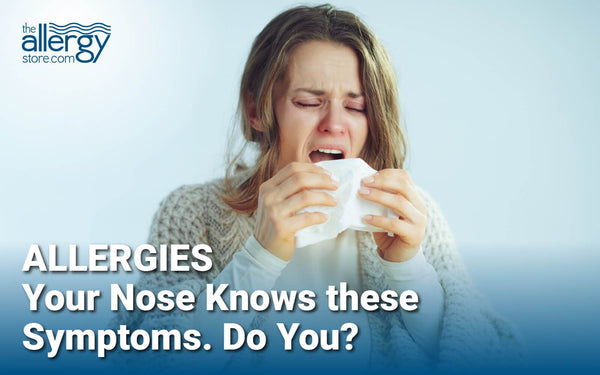 Allergies – Your Nose Knows these Symptoms. Do You? - AllergyStore.Com